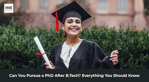 Can You Pursue a PhD After B.Tech? Everything You Should Know - MIT ...